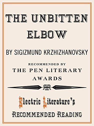 The Unbitten Elbow by Sigizmund Krzhizhanovsky | Goodreads