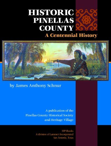 Historic Pinellas County: A Centennial History by James Anthony Schnur ...