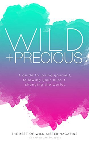Wild And Precious: A Guide To Loving Yourself, Following Your Bliss And ...