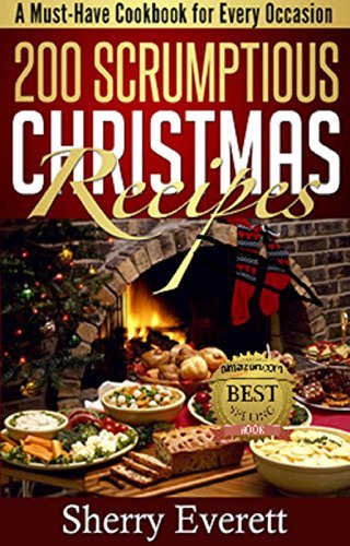225 Scrumptious Christmas Recipes: A Must-Have Cookbook for Every ...