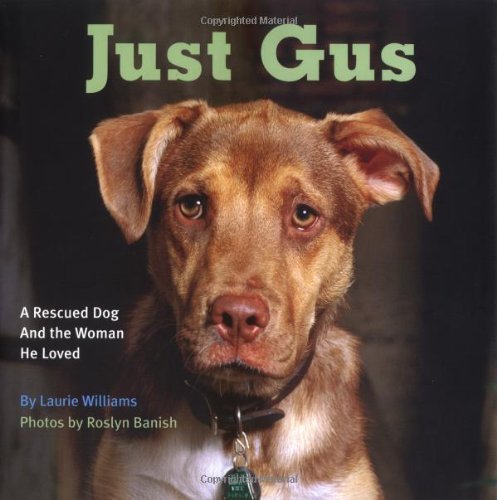 Just Gus: A Rescued Dog and the Woman He Loved by Laurie Williams ...