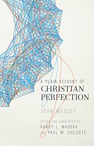 A Plain Account of Christian Perfection, Annotated by John Wesley ...