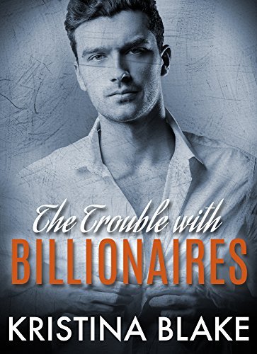 The TROUBLE with BILLIONAIRES: Book 2 by Kristina Blake | Goodreads