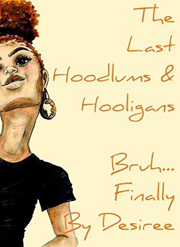The Last Hoodlums & Hooligans: Parts 1&2 Combined. by Desiree M ...