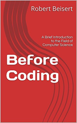 Before Coding: A Brief Introduction to the Field of Computer Science by ...