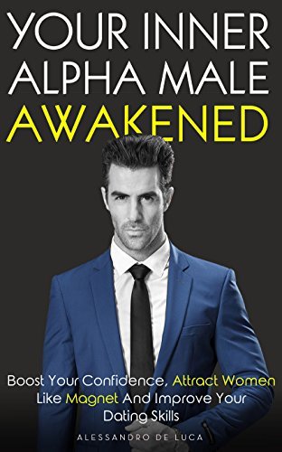 Your Inner Alpha Male Awakened: Boost Your Confidence, Attract Women ...