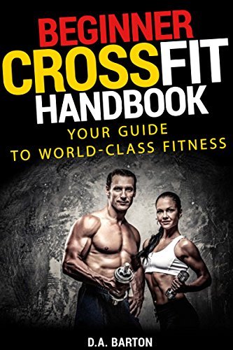 Beginner CrossFit Handbook: Your Guide To World-Class Fitness by D.A ...
