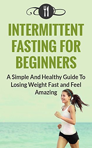 Fasting: Intermittent Fasting For Beginners: A Simple And Healthy Guide ...