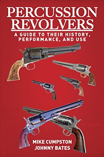 Percussion Revolvers: A Guide to Their History, Performance, and Use by ...