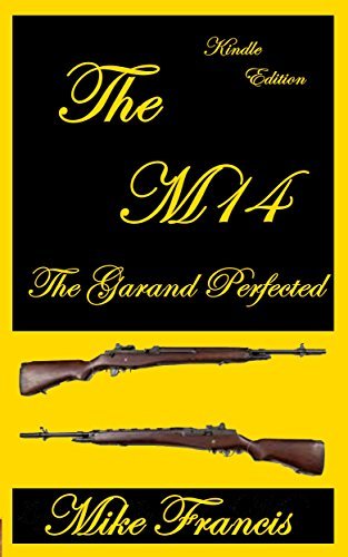 The M14: The Garand Perfected by Mike Francis | Goodreads
