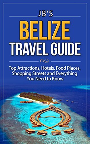 Belize Travel Guide: Top Attractions, Hotels, Food Places, Shopping ...