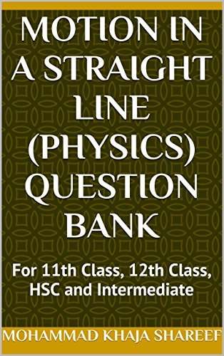 Motion in a Straight Line (Physics) Question Bank: For 11th Class, 12th ...