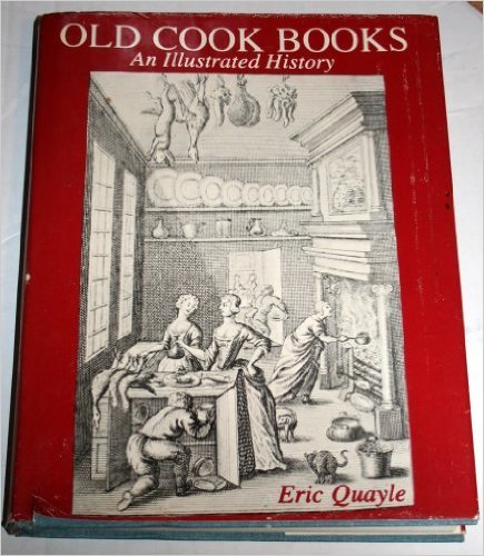 Old Cook Books: An IIlustrated History by Eric Quayle | Goodreads