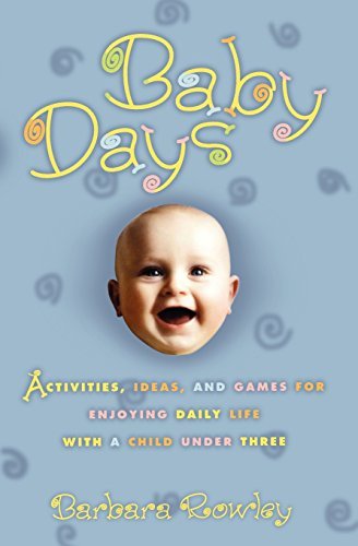 Baby Days: Activities, Ideas, and Games for Enjoying Daily Life with a ...