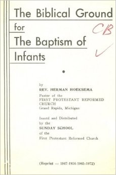 The biblical ground for the baptism of infants by Herman Hoeksema ...