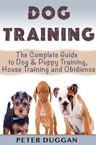 DOG TRAINING: The Complete Guide to Puppy Training, House Training ...