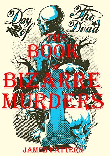 The Book of BIZARRE MURDERS. True Stories.: by James Pattern | Goodreads