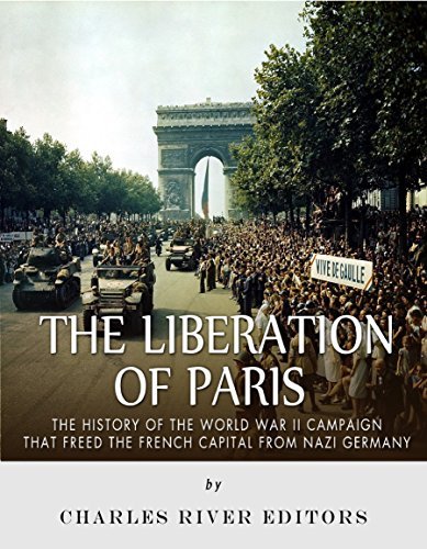 The Liberation of Paris: The History of the World War II Campaign that ...