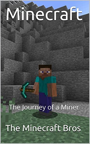 Minecraft: The Journey of a Miner by The Minecraft Bros | Goodreads