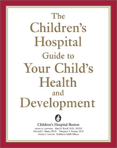 The Children's Hospital Guide to Your Child's Health and Development by ...