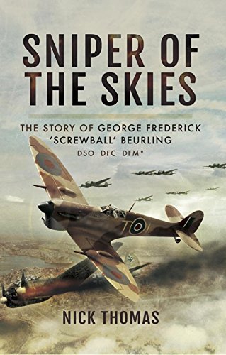 Sniper of the Skies: The Story of George Frederick Screwball Beurling ...