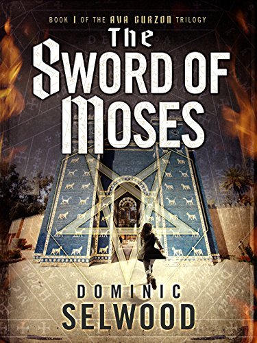 The Sword of Moses (Ava Curzon Trilogy #1) by Dominic Selwood | Goodreads