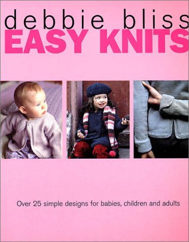 Easy Knits: Over 25 Simple Designs for Babies, Children and Adults by ...