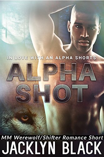 Alpha Shot (In Love With an Alpha Shorts #1) by Jacklyn Black | Goodreads