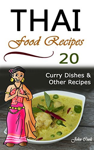 Thai Food Recipes: 20 Thai Curry Dishes and Other Thai Cookbook Recipes ...
