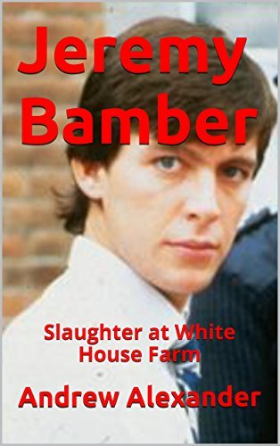 Jeremy Bamber: Slaughter at White House Farm by Andrew Alexander ...