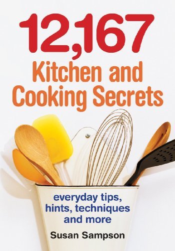 12,167 Kitchen and Cooking Secrets: Everyday Tips, Hints, Techniques ...
