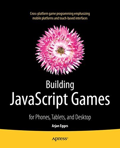 Building JavaScript Games: for Phones, Tablets, and Desktop by Arjan ...