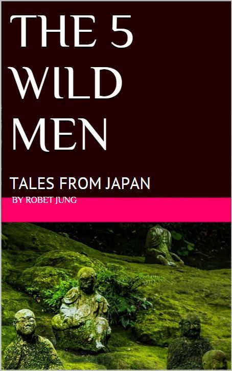 5 Wild Men: Tales from Japan by Robet Jung | Goodreads