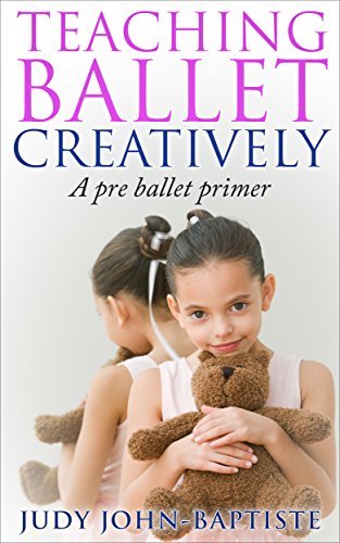 Teaching Ballet Creatively A Pre Ballet Primer: Teaching Ballet to children Pre-ballet teaching ...