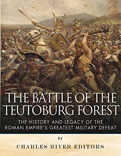 The Battle of the Teutoburg Forest: The History and Legacy of the Roman ...