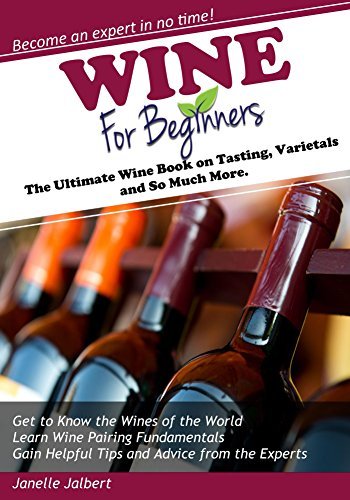 Wine for Beginners: The Ultimate Wine Book on Tasting, Varietals and So ...