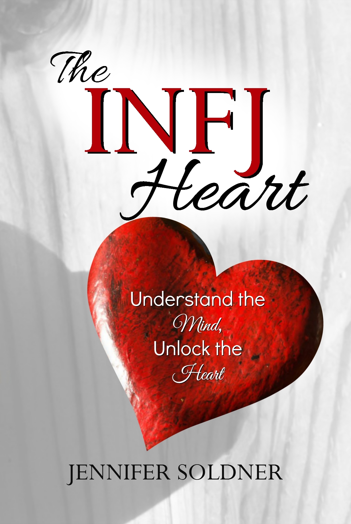 The INFJ Heart: Understand the Mind, Unlock the Heart by Jennifer ...