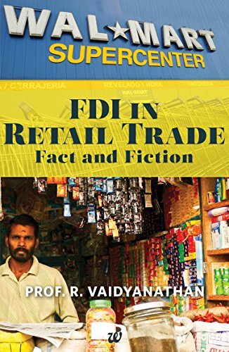 FDI IN RETAIL TRADE: FACT AND FICTION EXTRACTED FROM INDIA UNINC. by R ...