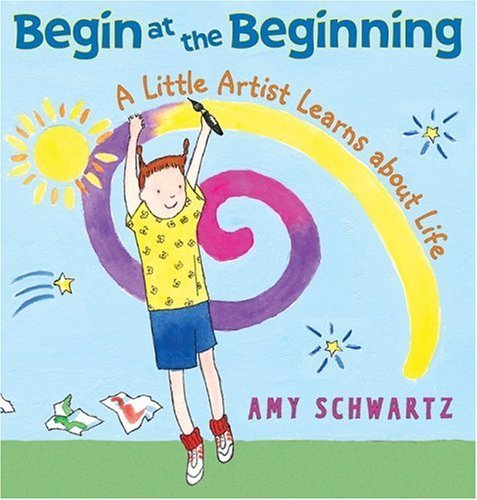 Begin at the Beginning: A Little Artist Learns about Life by Amy ...