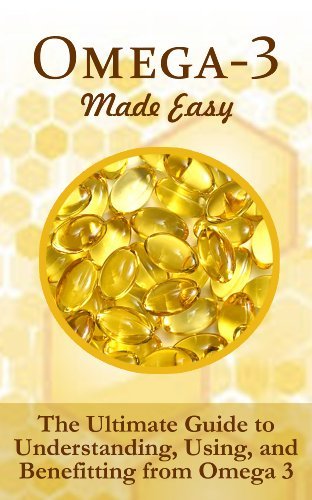 Omega-3 Made Easy: The Ultimate Guide To Understanding, Using, And ...