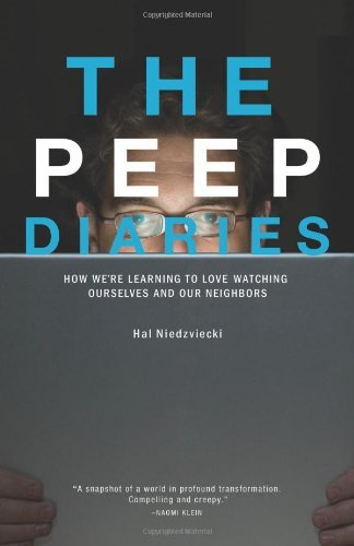 The Peep Diaries: How We're Learning to Love Watching Ourselves and Our ...