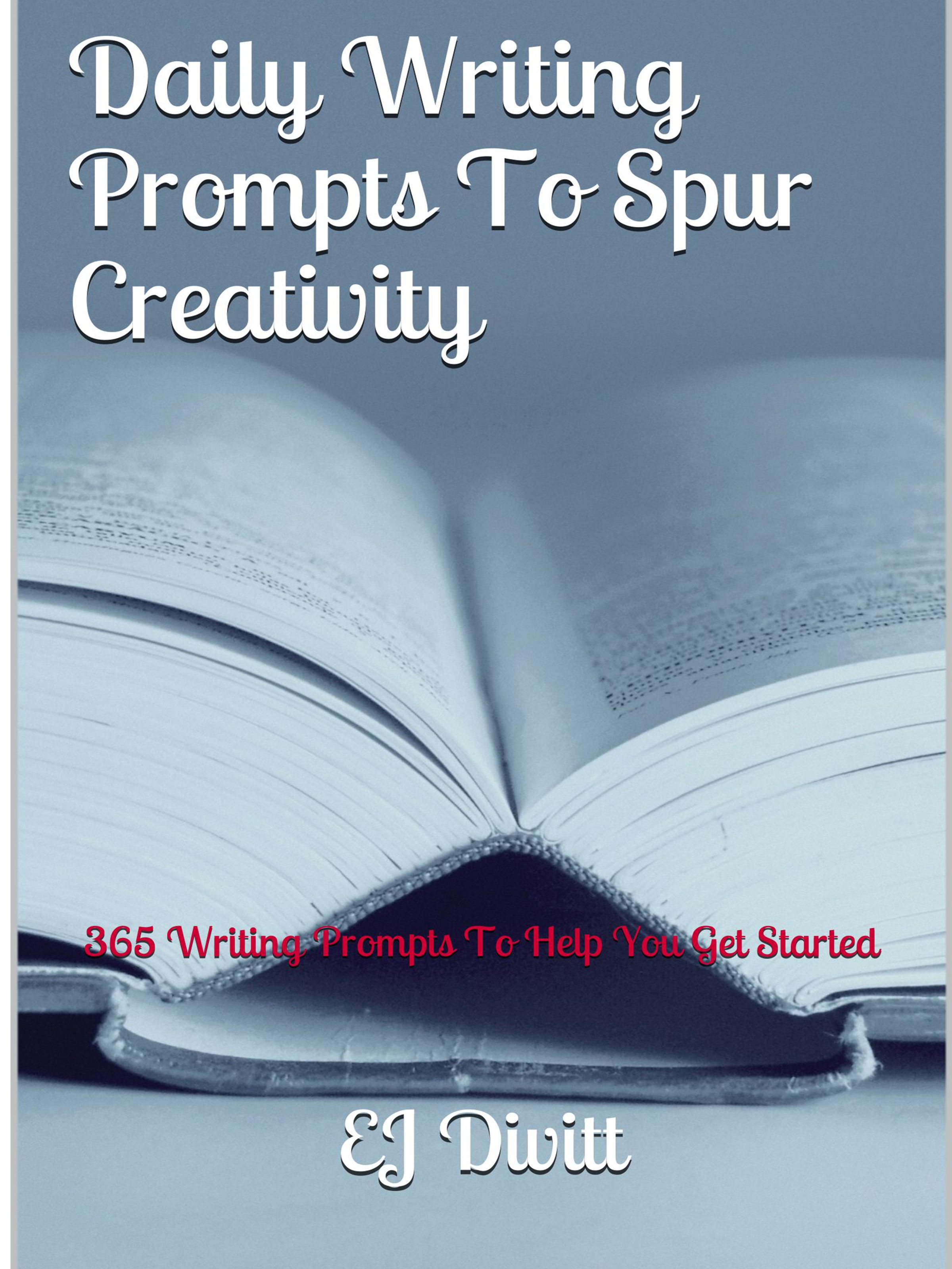 Daily Writing Prompts To Spur Creativity by E.J. Divitt | Goodreads