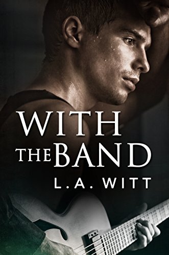 With the Band by L.A. Witt | Goodreads
