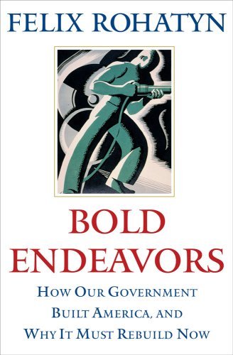 Bold Endeavors: How Our Government Built America, and Why It Must ...