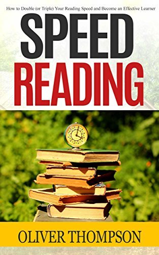 Speed Reading: How to Double (or Triple) Your Reading Speed and Become an Effective Learner by ...