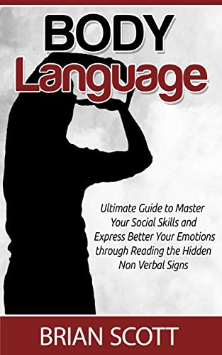 Body Language: Ultimate Guide to Master Your Social Skills and Express ...