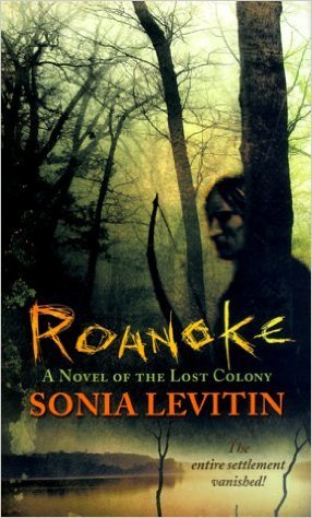 Roanoke: A Novel of the Lost Colony by Sonia Levitin | Goodreads