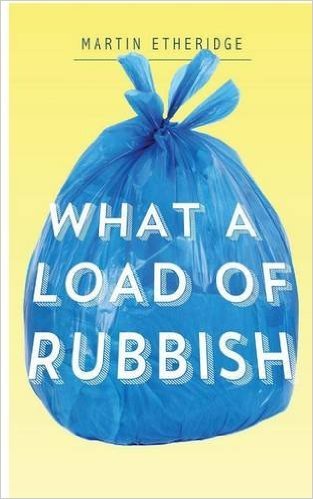 What A Load Of Rubbish by Martin R. Etheridge | Goodreads