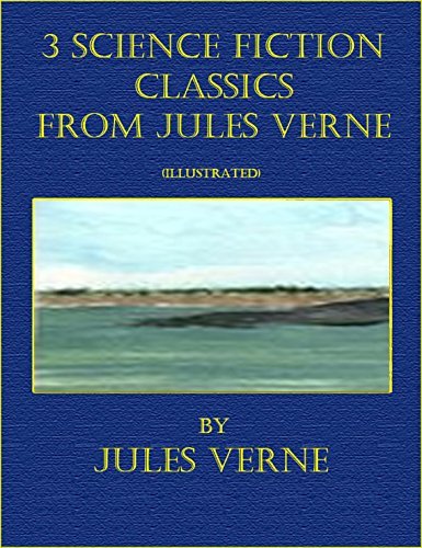 3 Science Fiction Classics from Jules Verne (Illustrated) by Jules ...