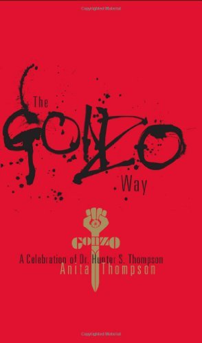 The Gonzo Way: A Celebration of Dr. Hunter S. Thompson by Anita ...